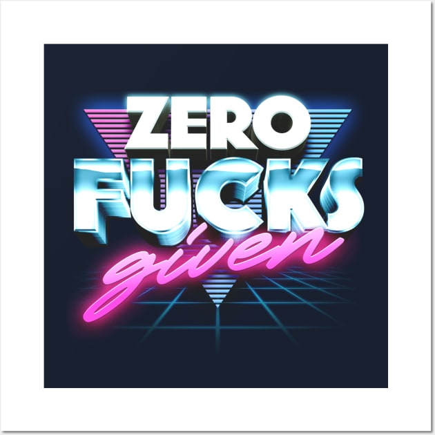 Zero Fucks Given / 80s Style Design - Zero Fucks Given - Posters and Art Prints | TeePublic